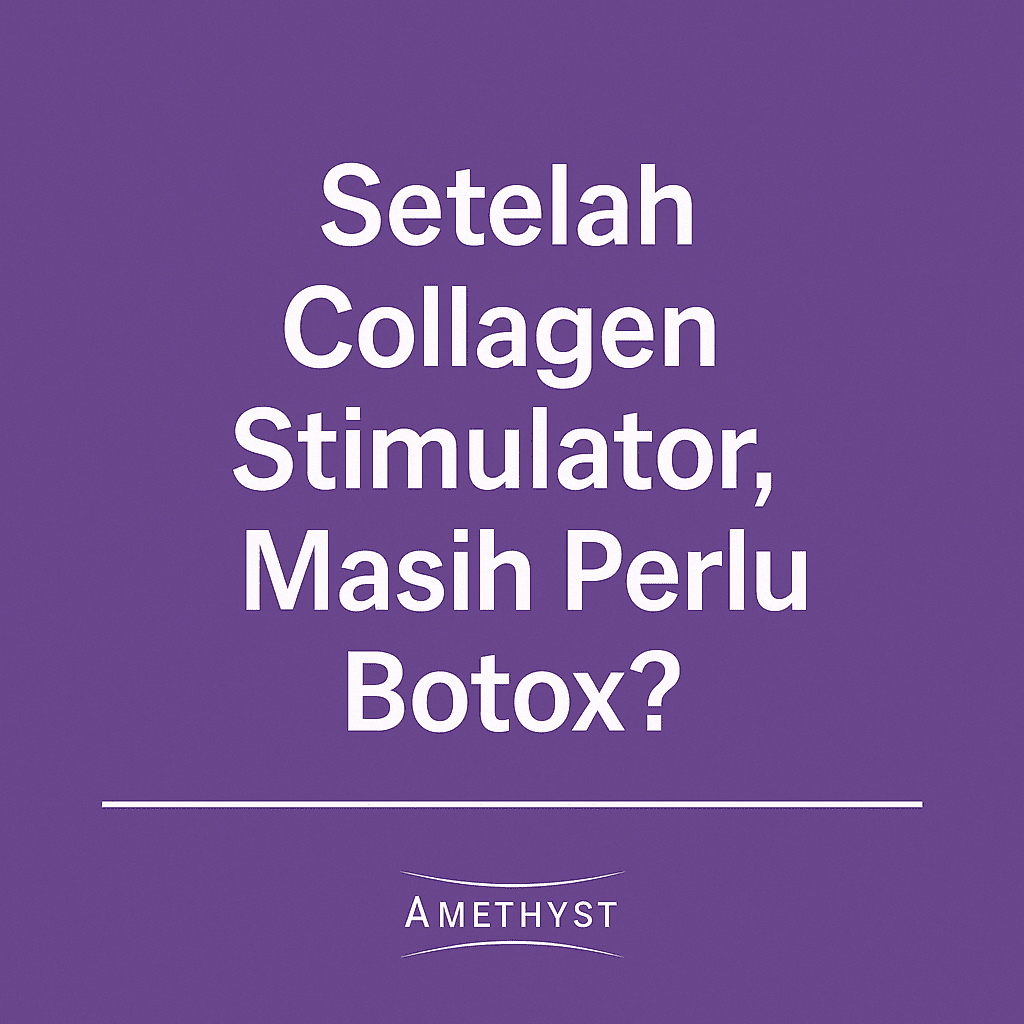 Setelah Collagen Stimulator, Masih Perlu Botox?